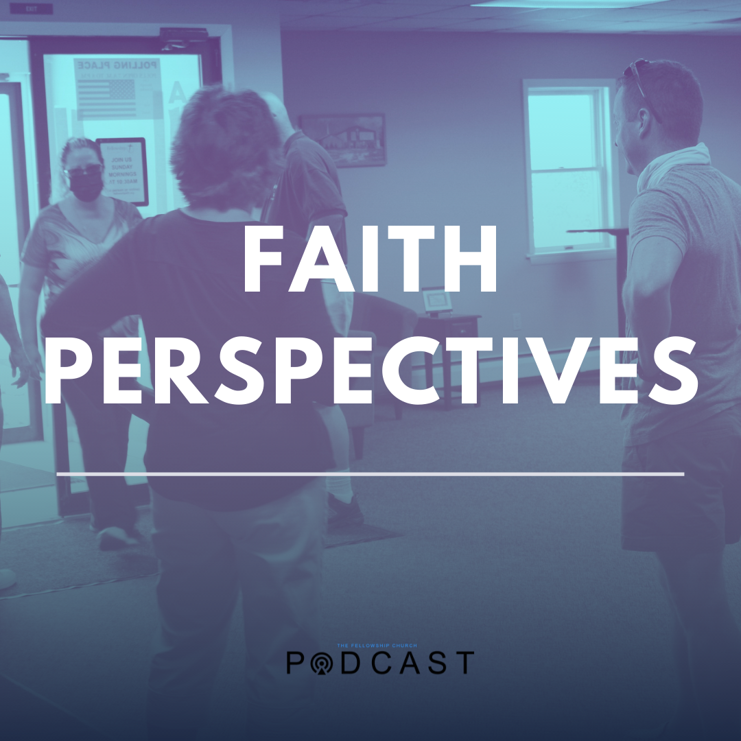 Faith Perspectives • Fellowship Church